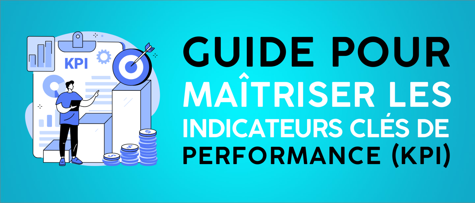 Guide pour maîtriser les indicateurs clés de performance (KPI)